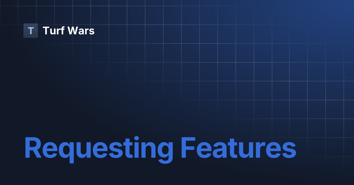 Requesting Features | Turf Wars